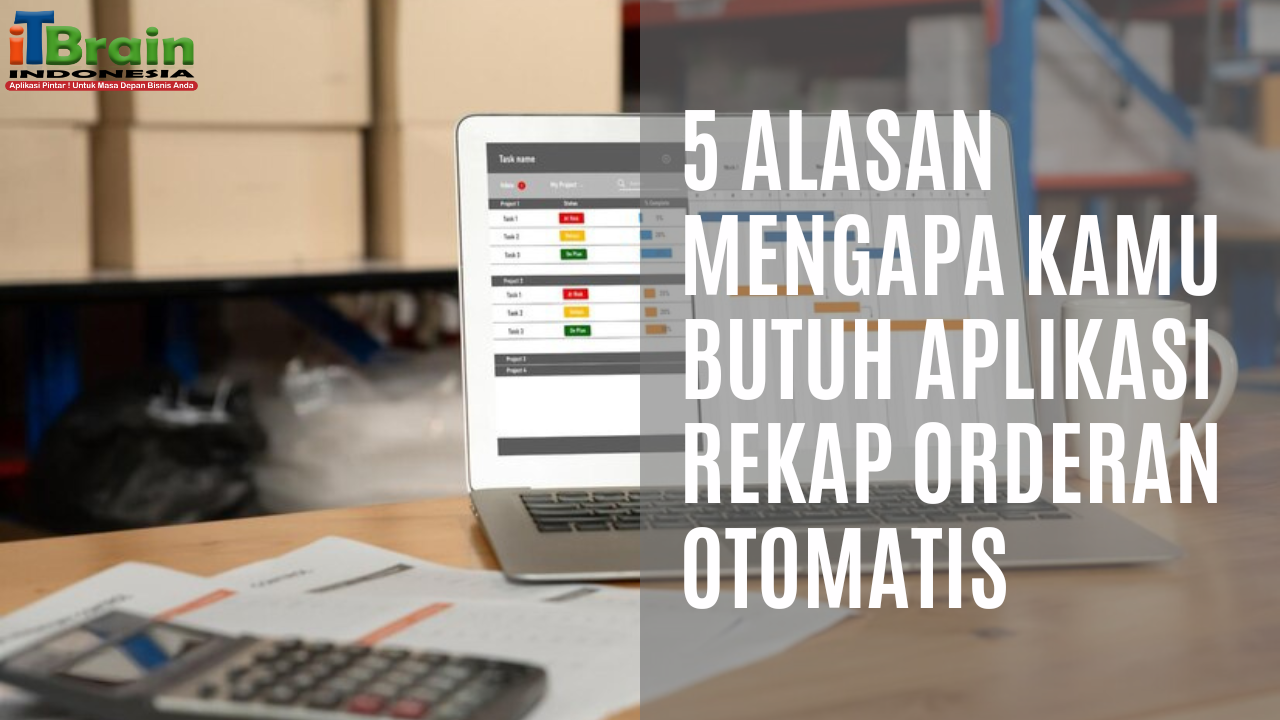 5 Alasan Aplikasi Rekap Orderan Otomatis Penting Untuk Bisnis Toko